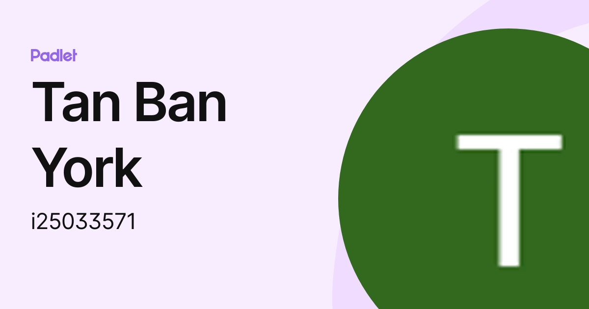 Tan Ban York (i25033571) profile | Padlet