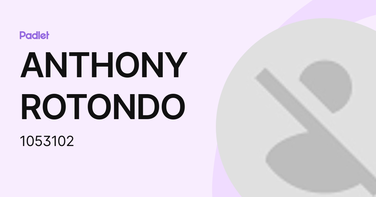 ANTHONY ROTONDO (1053102) profile | Padlet