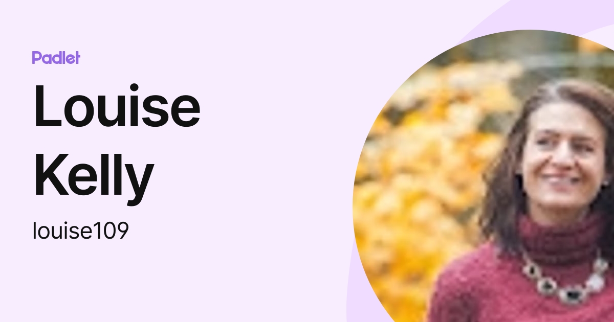 Louise Kelly (louise109) profile | Padlet