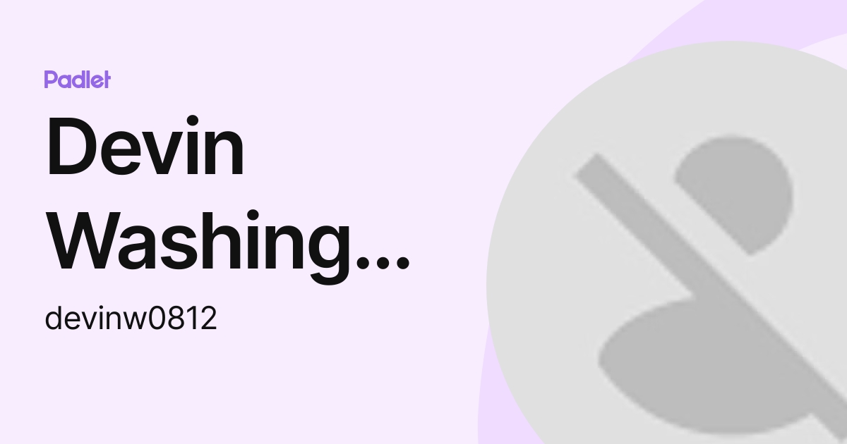 Devin Washington (devinw0812) profile | Padlet