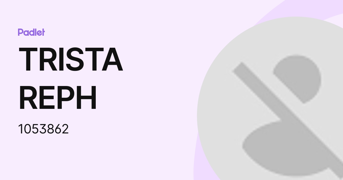 TRISTA REPH (1053862) profile | Padlet