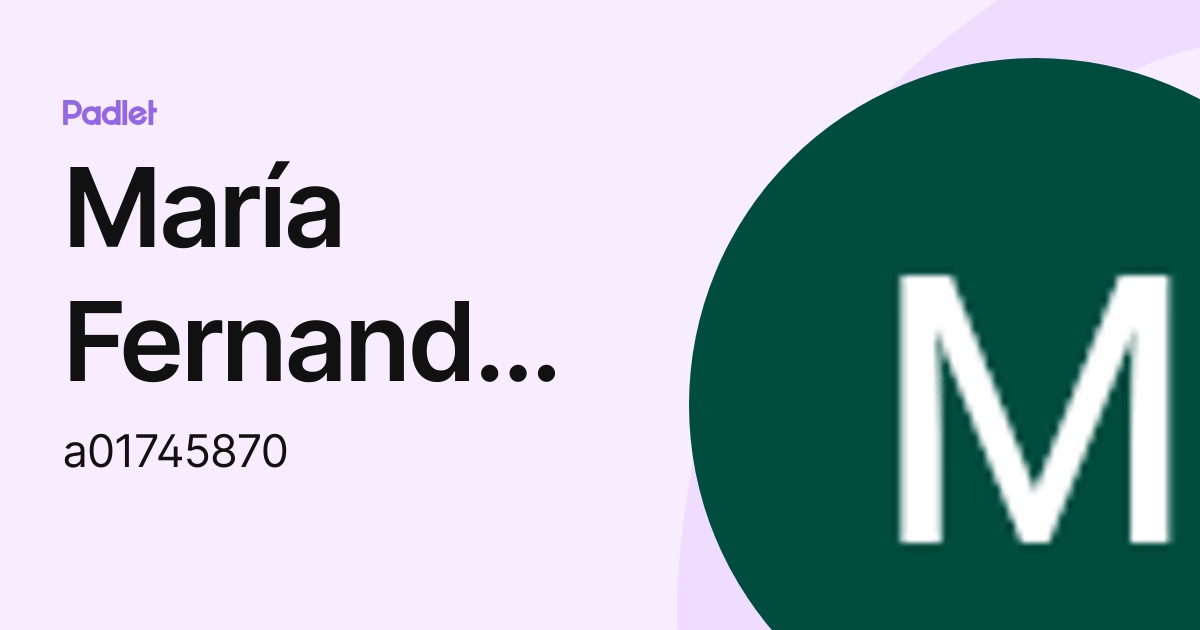 María Fernanda Flores Reséndiz (a01745870) profile | Padlet
