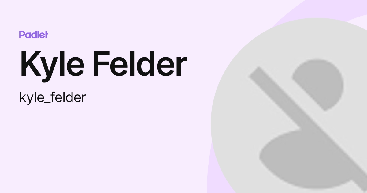 Kyle Felder (kyle_felder) profile | Padlet