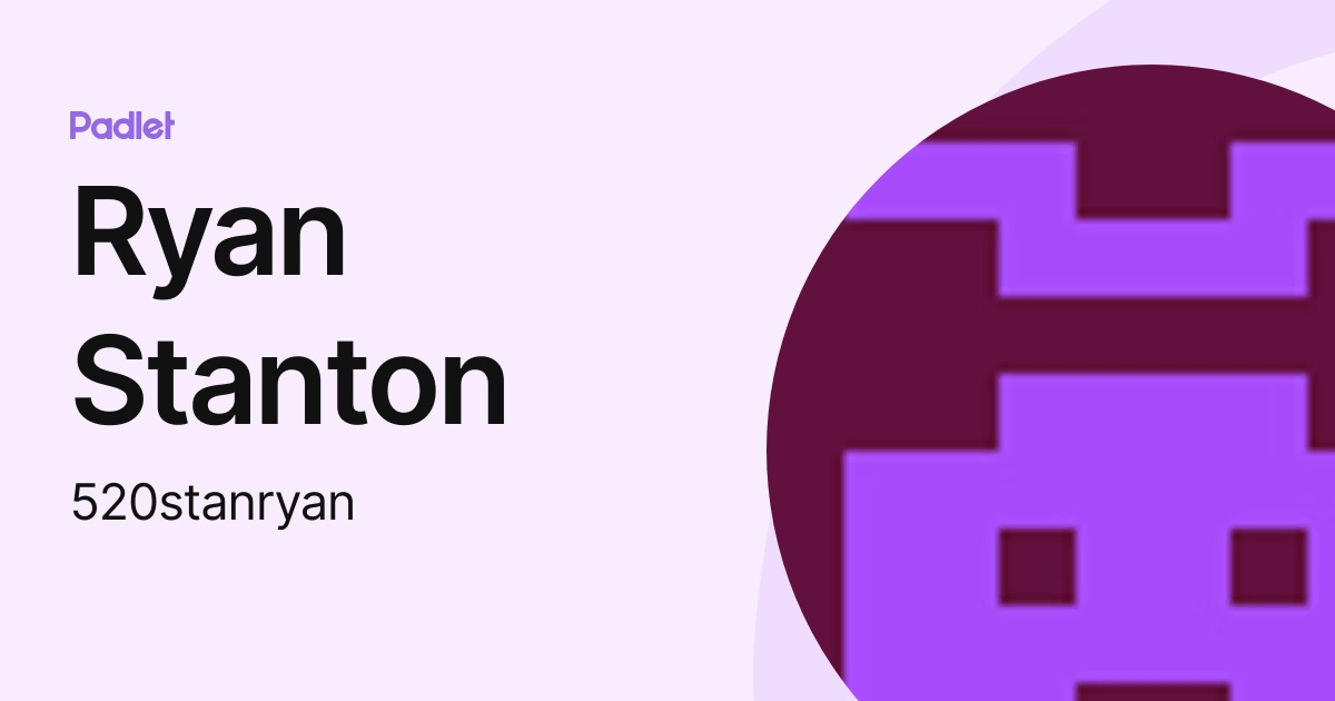 Ryan Stanton (520stanryan) profile | Padlet