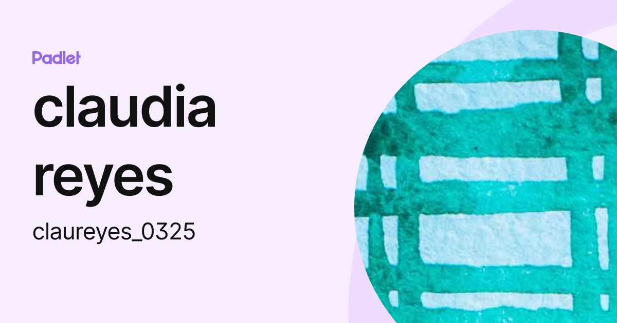 claudia reyes (claureyes_0325) profile | Padlet
