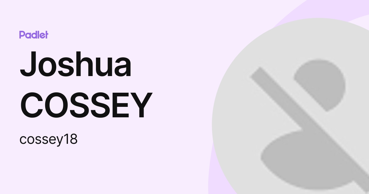 Joshua COSSEY (cossey18) profile | Padlet