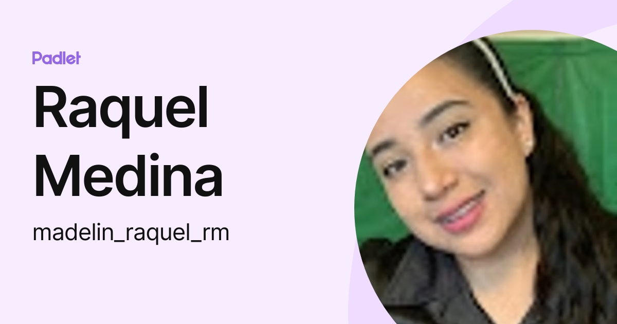Raquel Medina (madelin_raquel_rm) profile | Padlet
