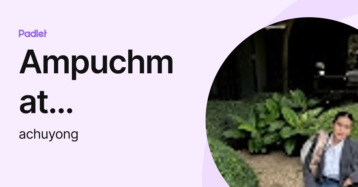 Ampuchmat chuyong (achuyong) profile | Padlet