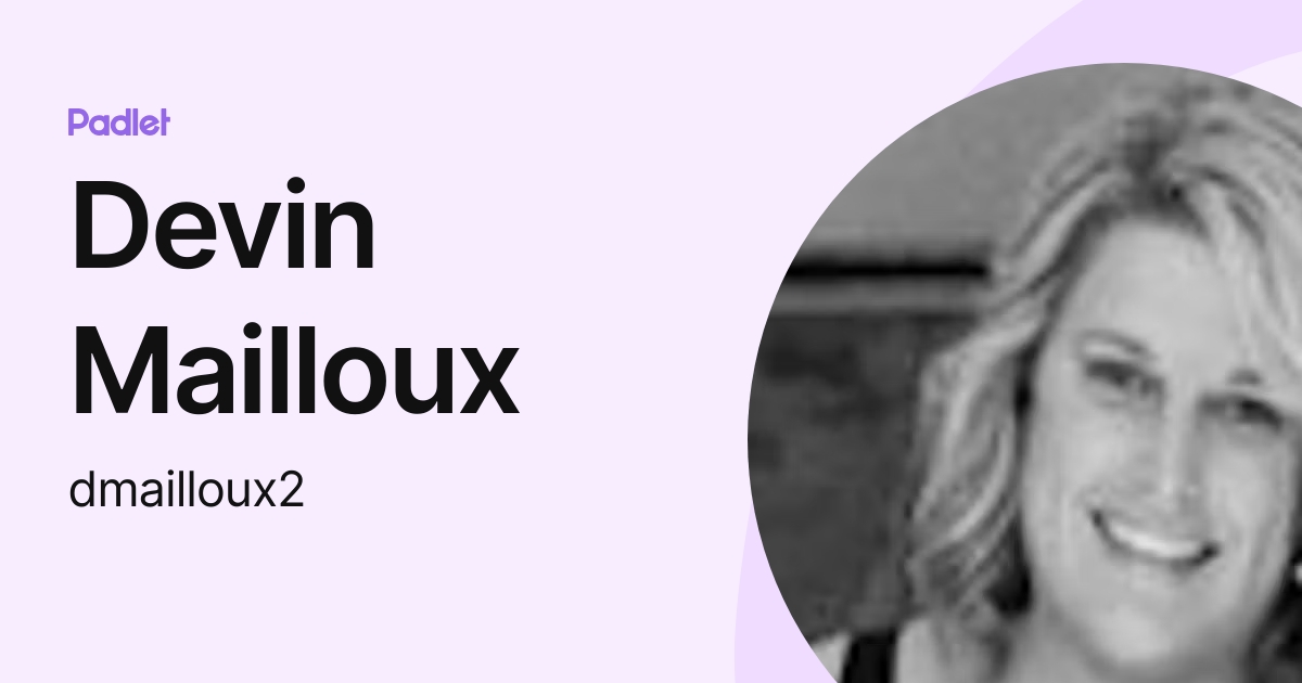 Devin Mailloux (dmailloux2) profile | Padlet