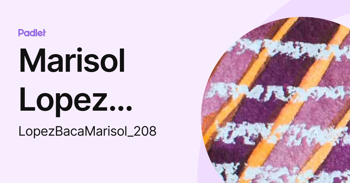 Marisol Lopez Baca 208 (LopezBacaMarisol_208) profile | Padlet
