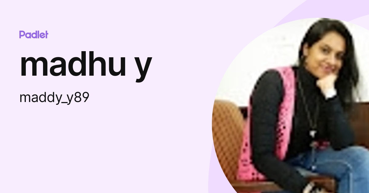 madhu y (maddy_y89) profile | Padlet