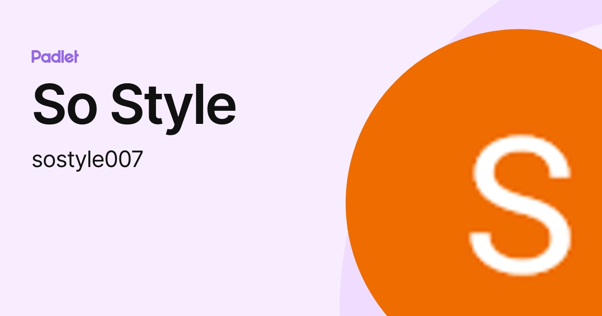 So Style (sostyle007) profile | Padlet