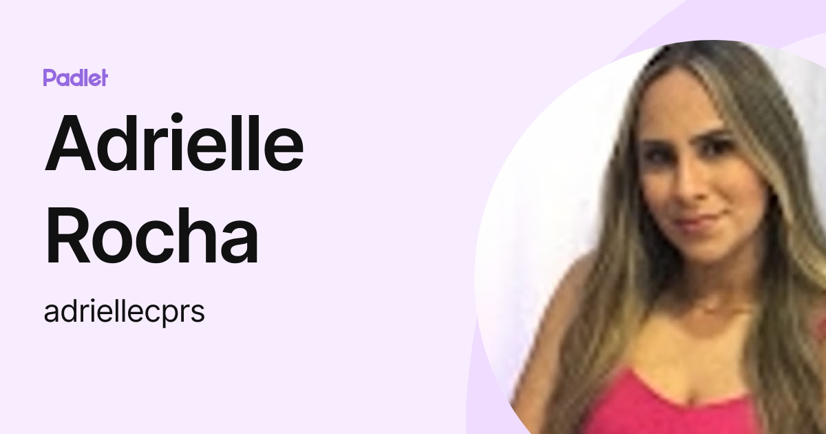 Adrielle Rocha (adriellecprs) profile | Padlet