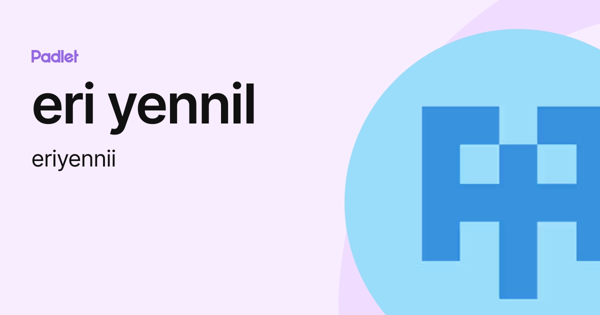 eri yenniI (eriyennii) profile | Padlet