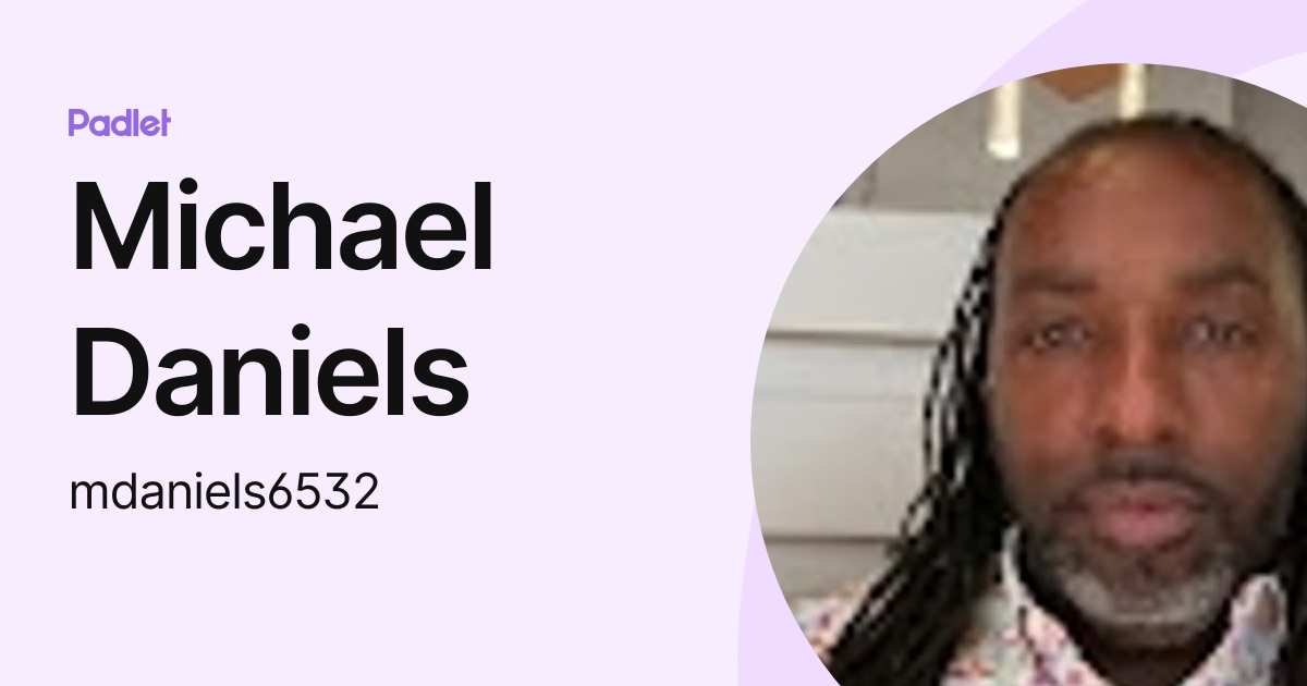 Michael Daniels (mdaniels6532) profile | Padlet