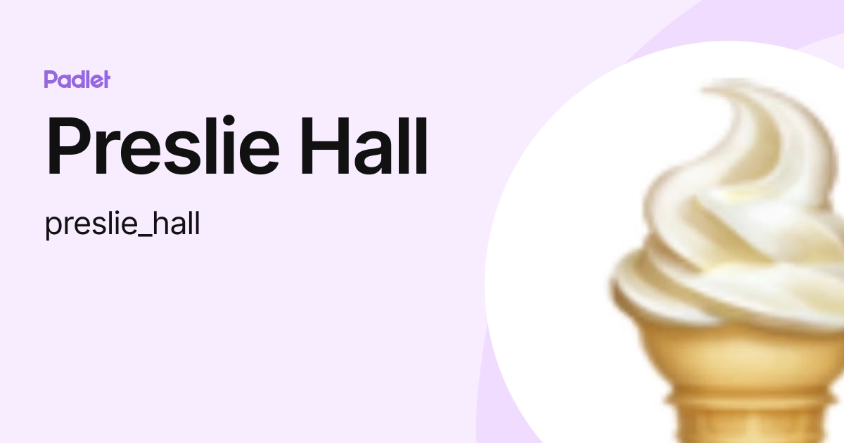 Preslie Hall (preslie_hall) profile | Padlet