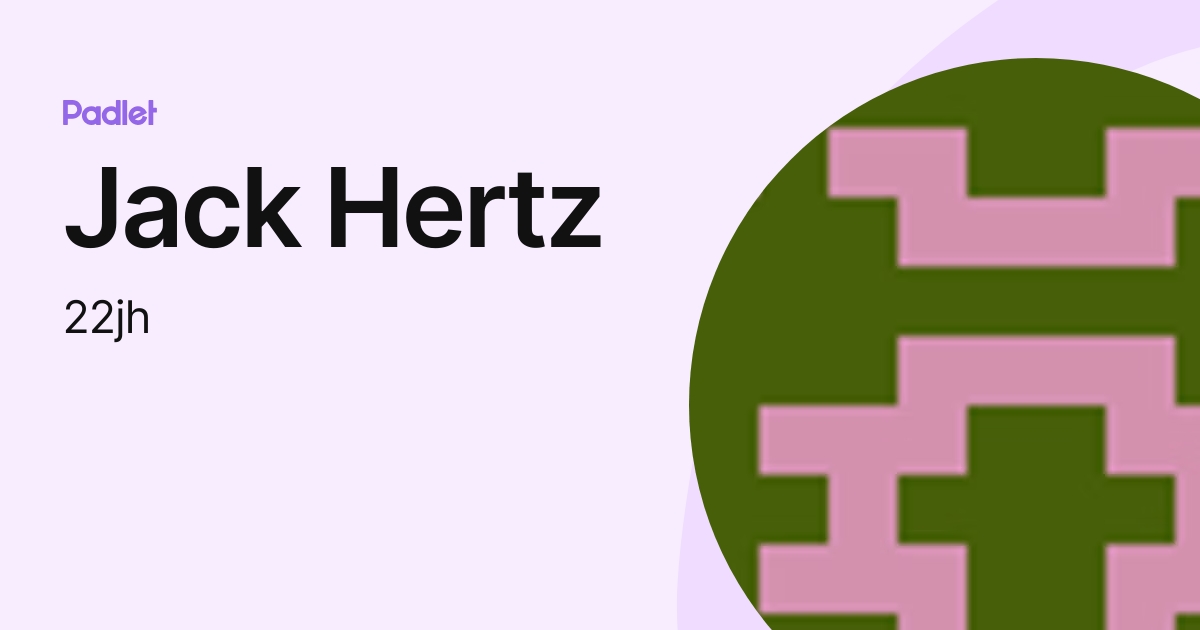 Jack Hertz (22jh) profile | Padlet