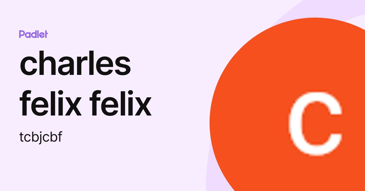 charles felix felix (tcbjcbf) profile | Padlet