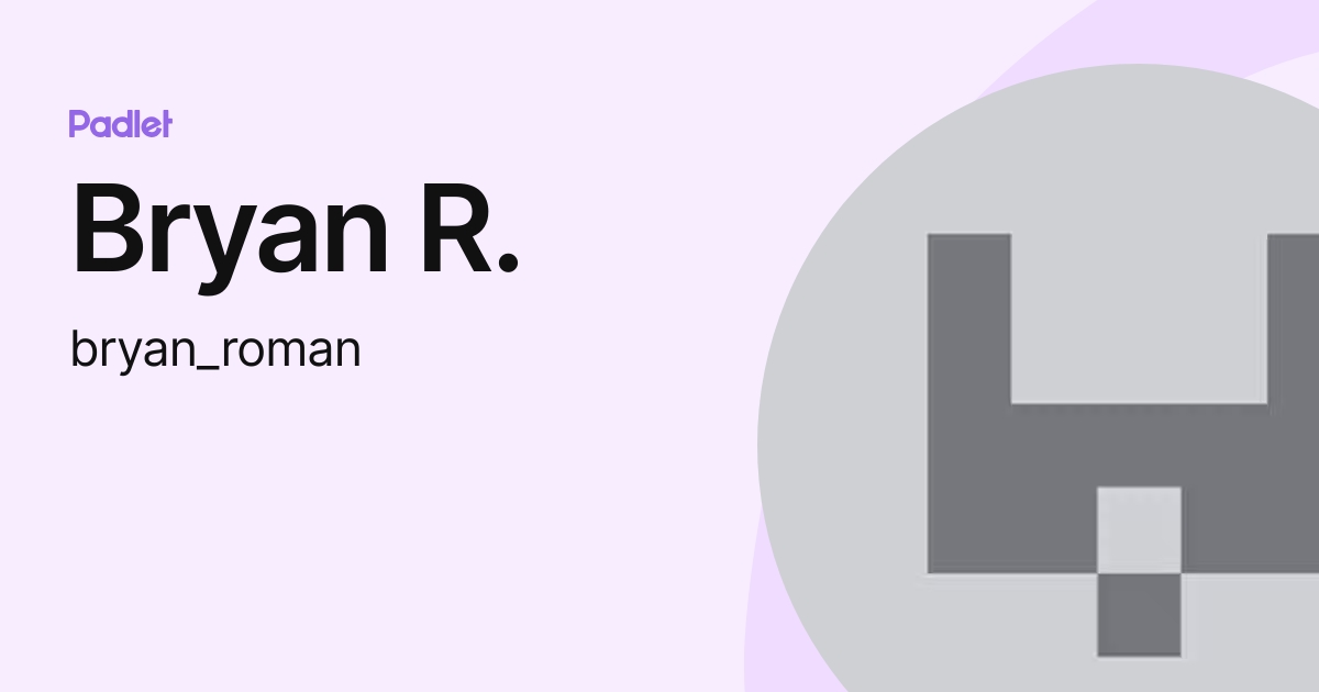 Bryan R. (bryan_roman) profile | Padlet