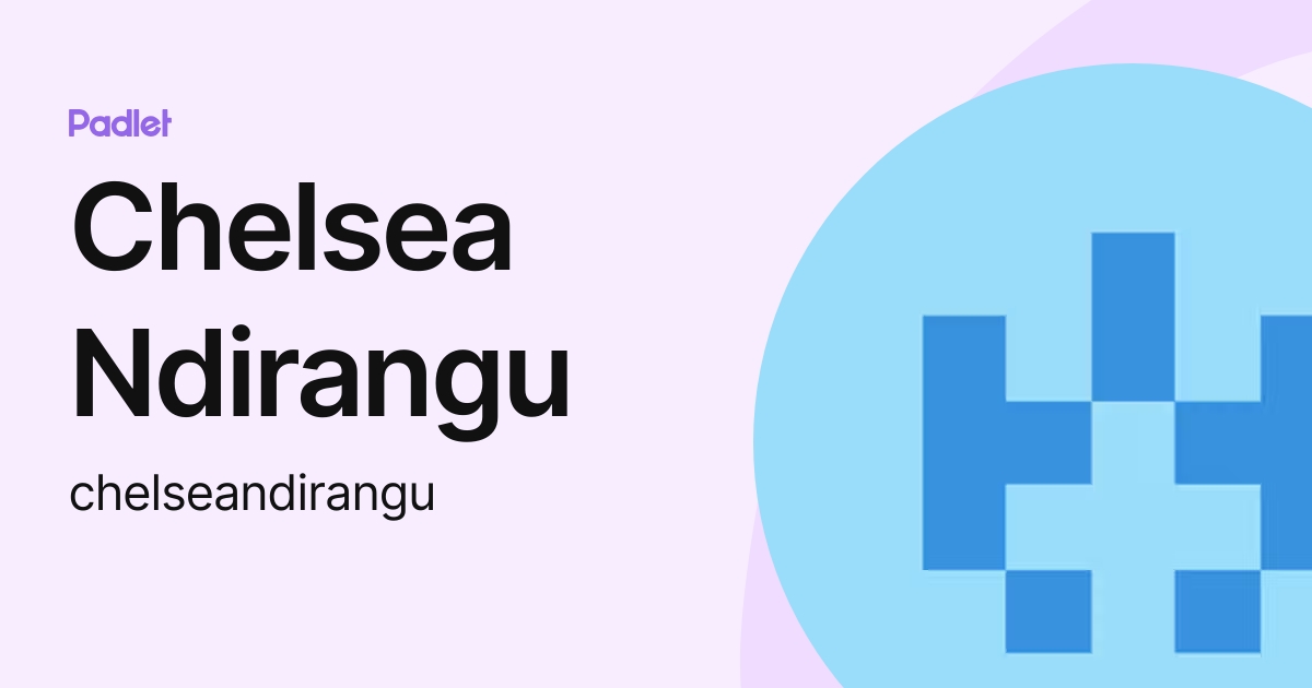 Chelsea Ndirangu (chelseandirangu) profile | Padlet
