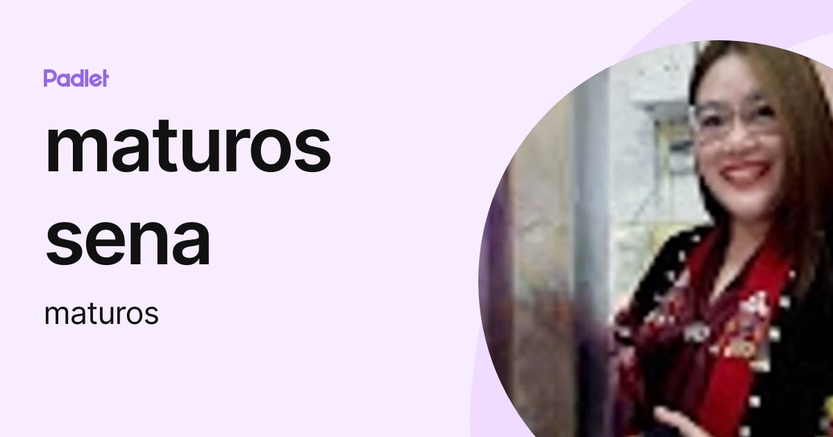 maturos sena (maturos) profile | Padlet