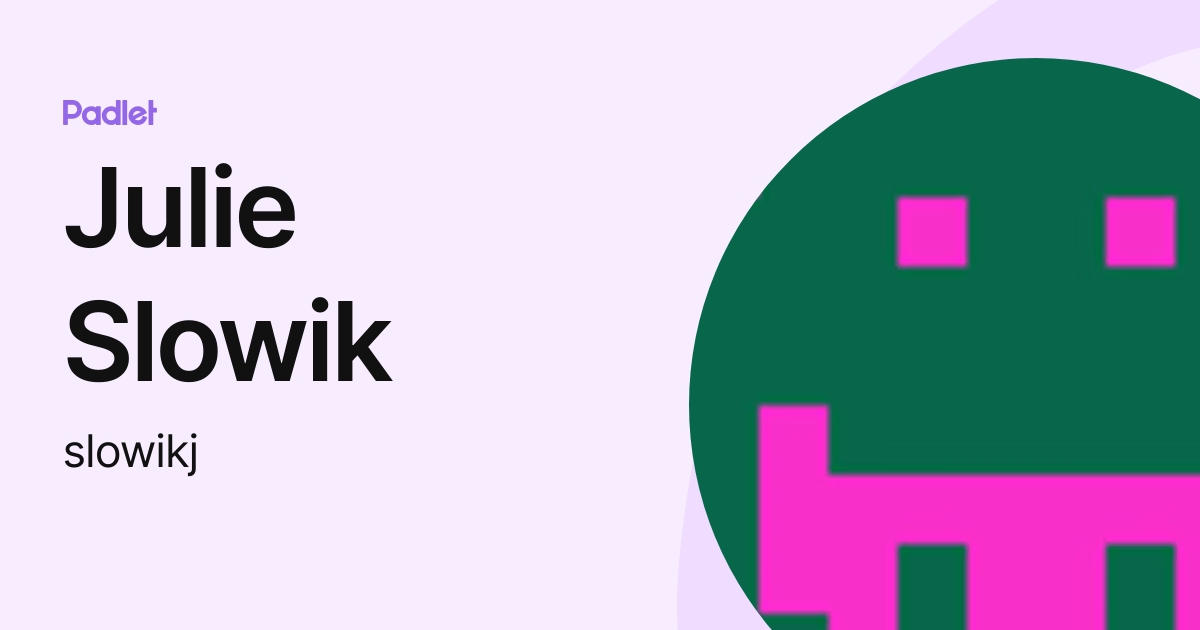 Julie Slowik (slowikj) profile | Padlet