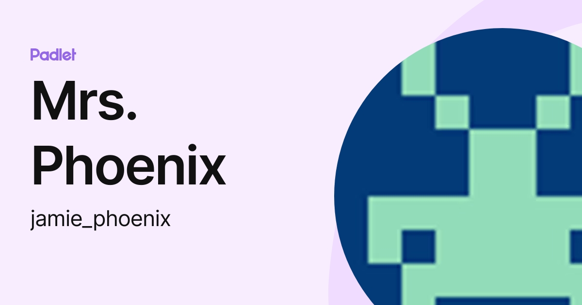 Mrs. Phoenix (jamie_phoenix) profile | Padlet