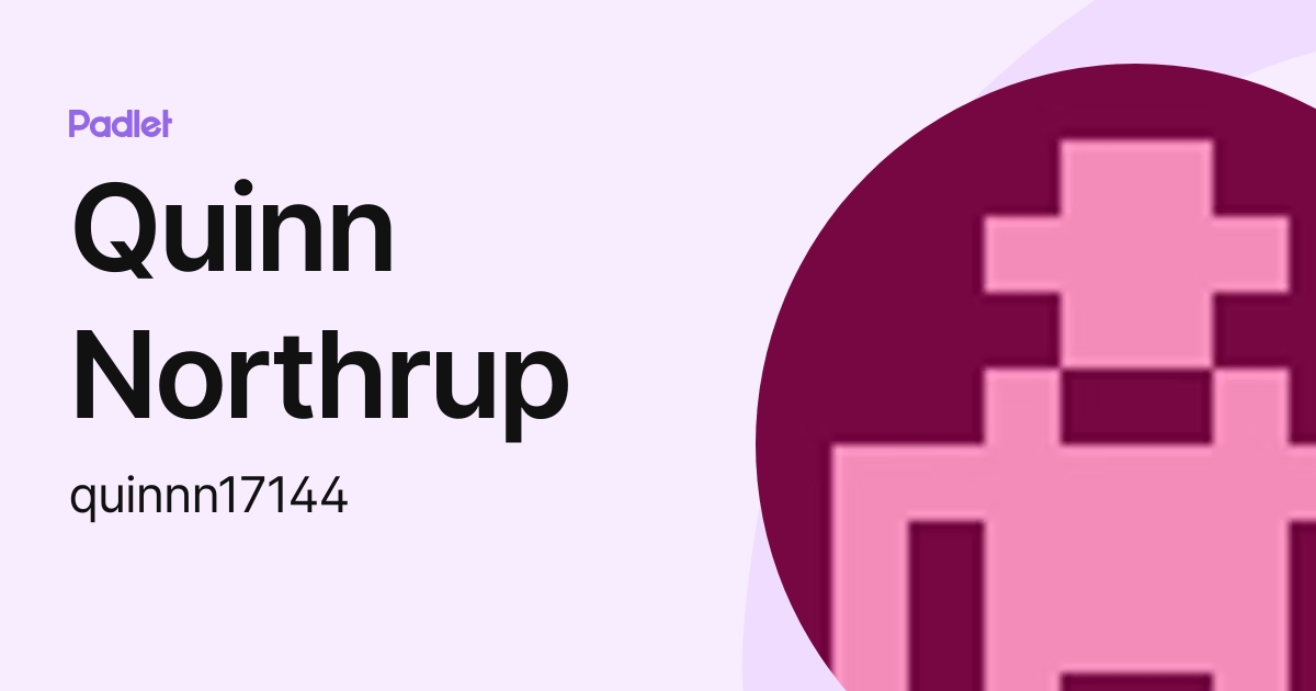 Quinn Northrup (quinnn17144) profile | Padlet