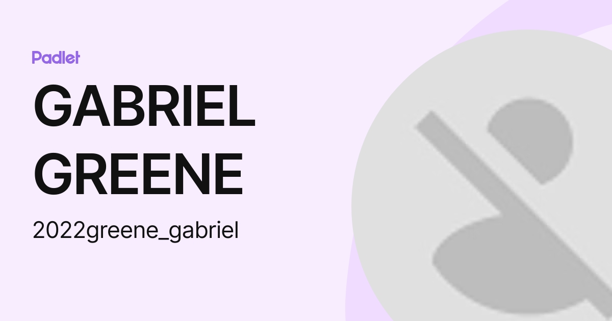 GABRIEL GREENE (2022greene_gabriel) profile | Padlet