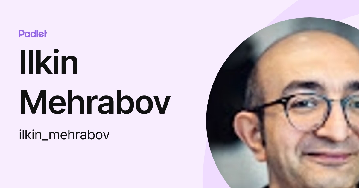 Ilkin Mehrabov (ilkin_mehrabov) profile | Padlet