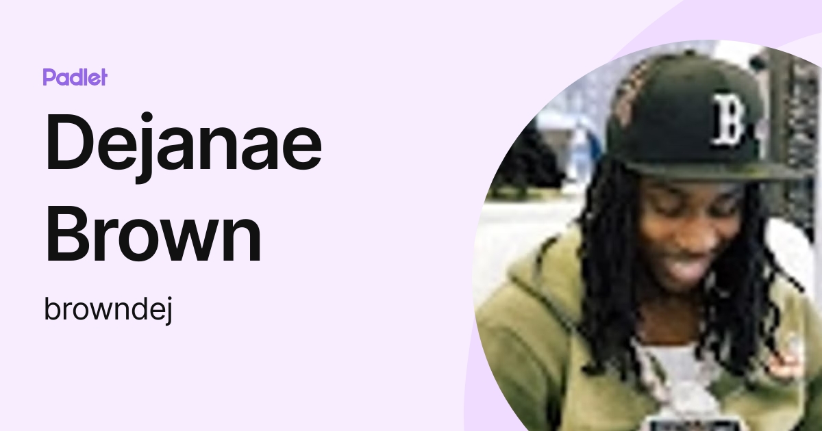 Dejanae Brown (browndej) profile | Padlet