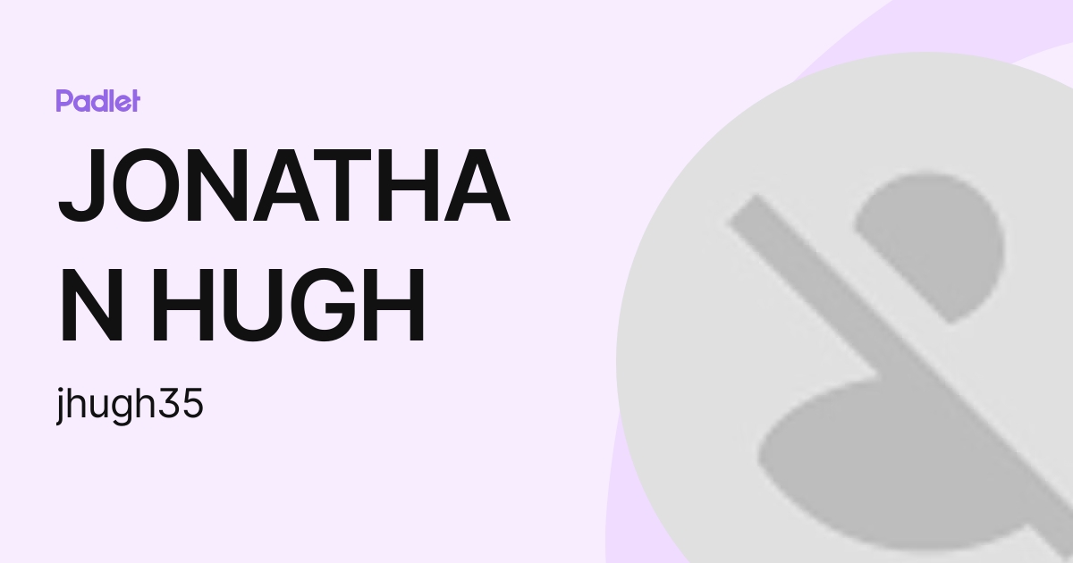 JONATHAN HUGH (jhugh35) profile | Padlet