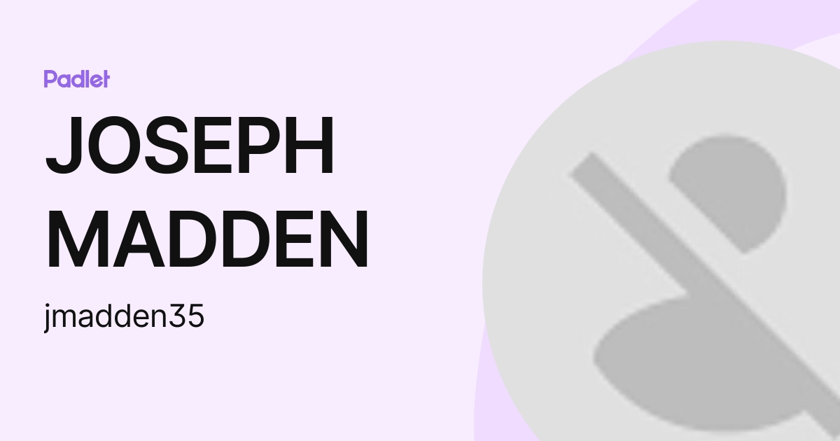 JOSEPH MADDEN (jmadden35) profile | Padlet