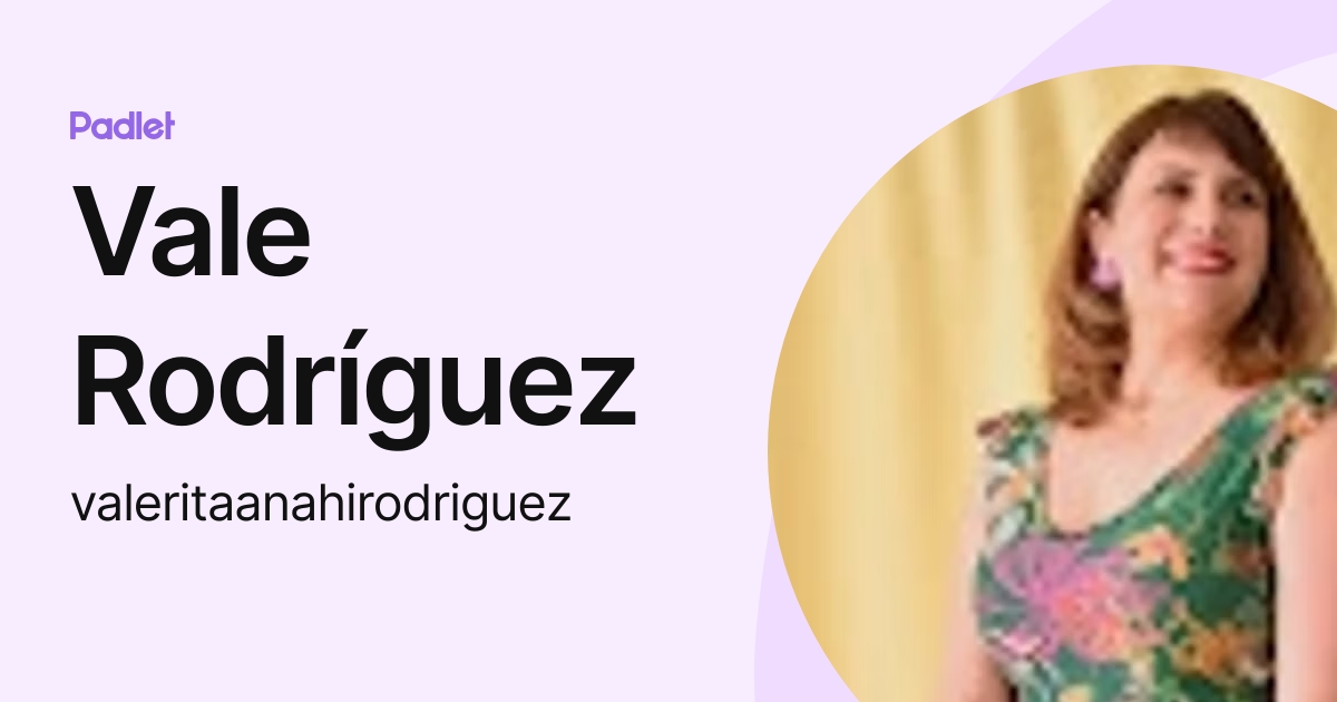 Vale Rodríguez (valeritaanahirodriguez) profile | Padlet