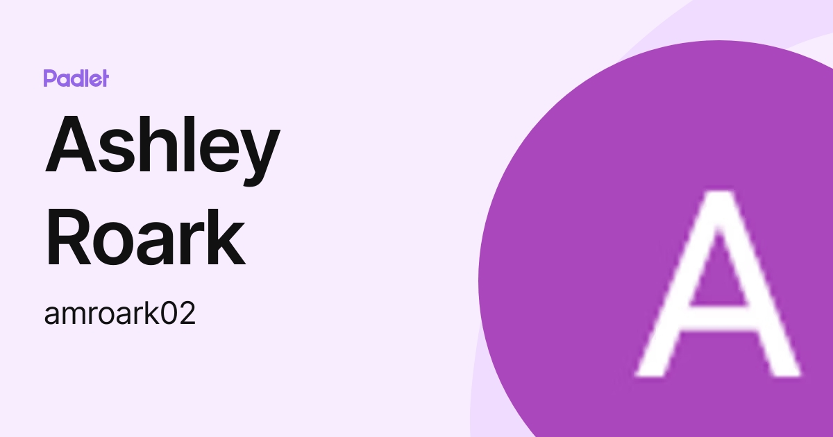 Ashley Roark (amroark02) profile | Padlet