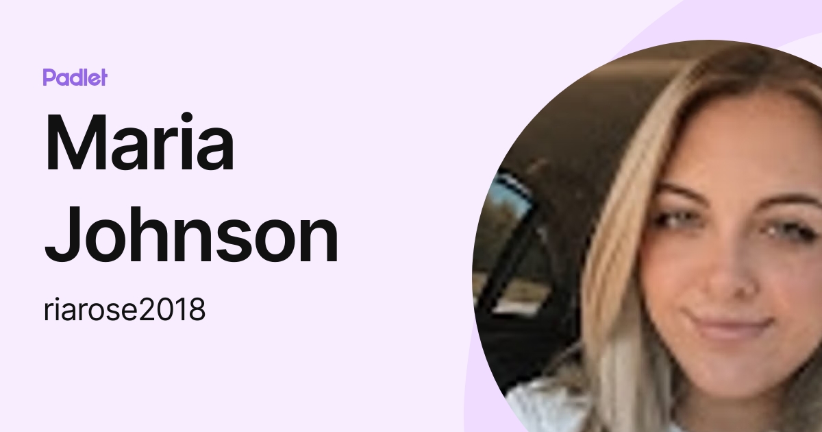 Maria Johnson (riarose2018) profile | Padlet