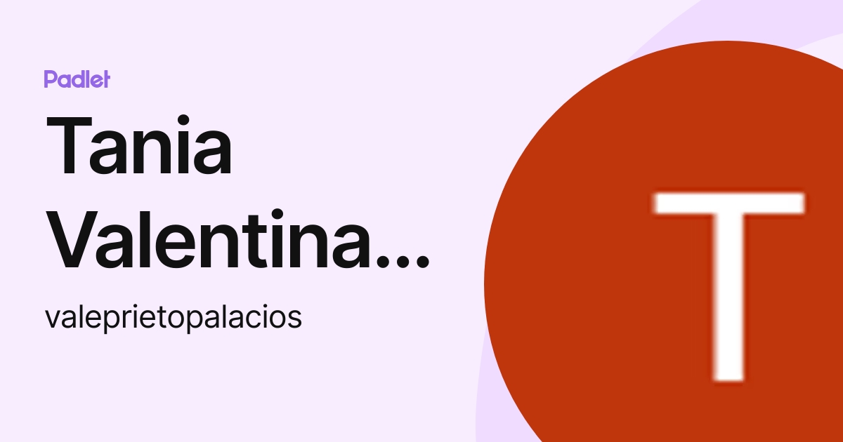 Tania Valentina Prieto Palacios (valeprietopalacios) profile | Padlet