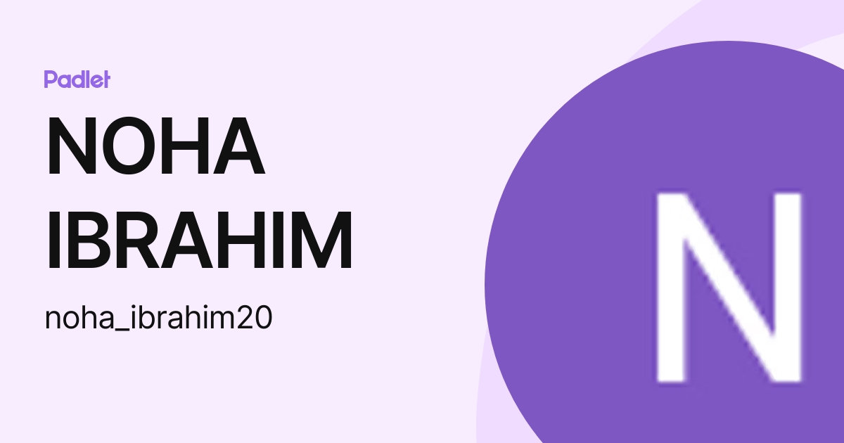 NOHA IBRAHIM (noha_ibrahim20) profile | Padlet