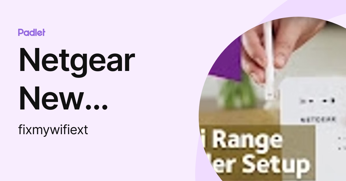 Netgear New Extender Setup (fixmywifiext) profile | Padlet