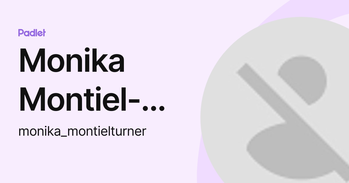Monika Montiel-Turner (monika_montielturner) profile | Padlet
