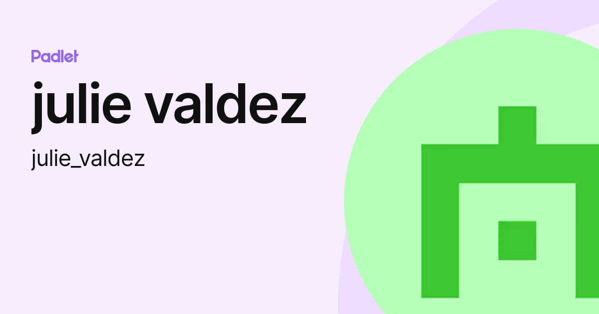 julie valdez (julie_valdez) profile | Padlet