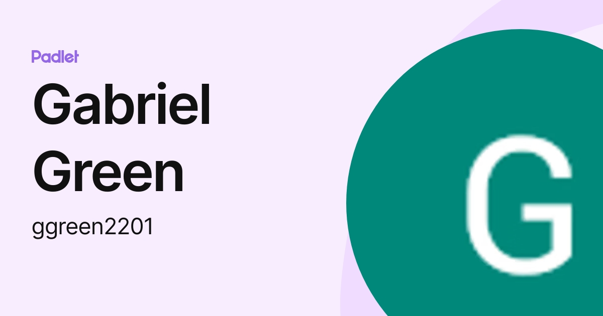 Gabriel Green (ggreen2201) profile | Padlet