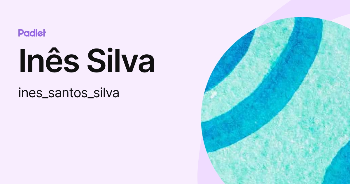 Inês Silva (ines_santos_silva) profile | Padlet