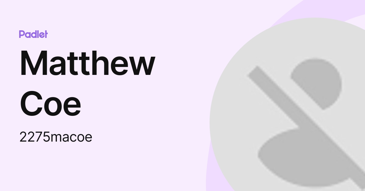 Matthew Coe (2275macoe) profile | Padlet