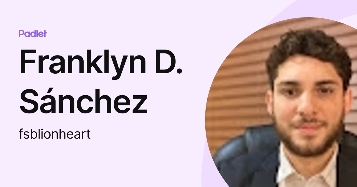 Franklyn D. Sánchez (fsblionheart) profile | Padlet