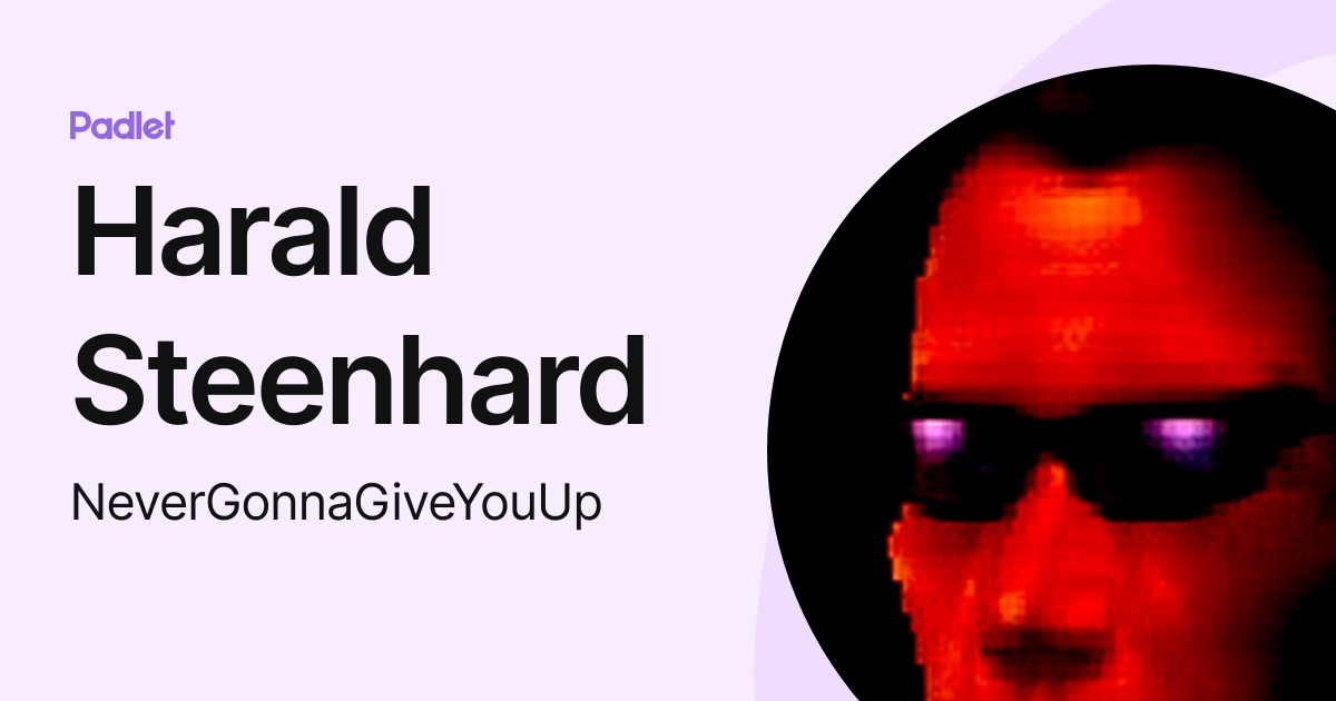 Harald Steenhard (NeverGonnaGiveYouUp) profile | Padlet