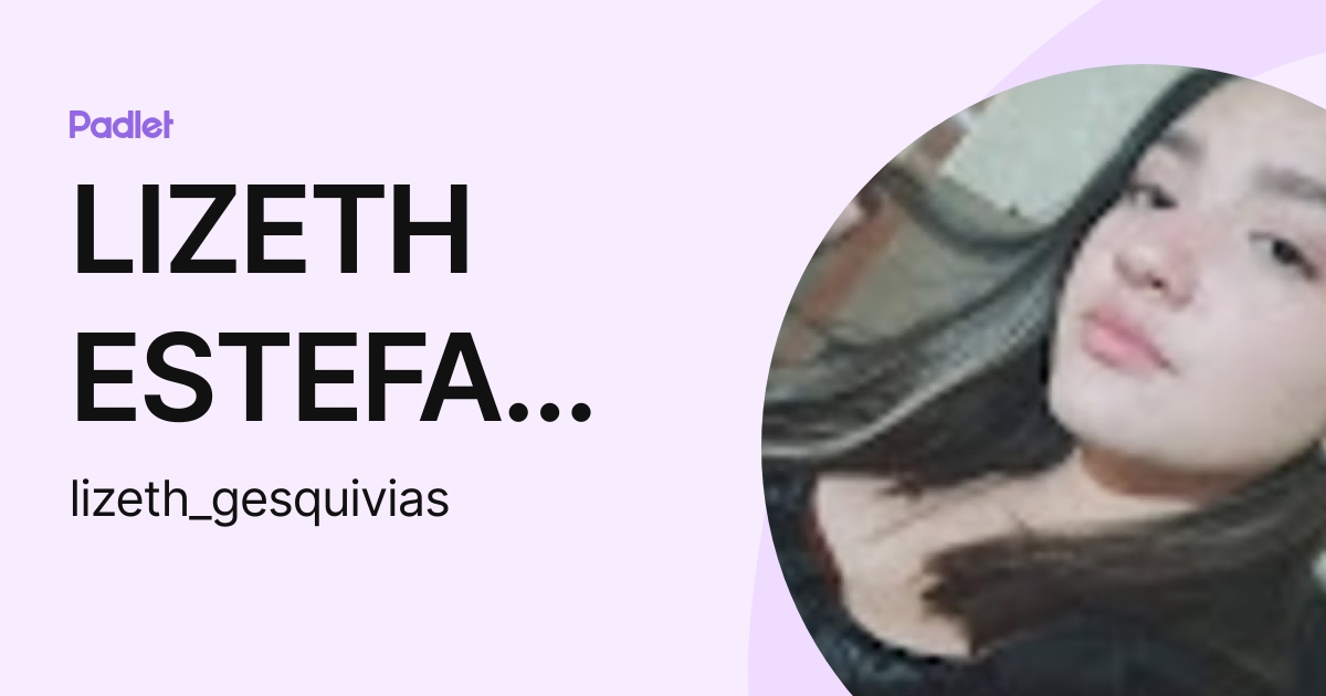 LIZETH ESTEFANIA GUZMAN ESQUIVIAS (lizeth_gesquivias) profile | Padlet
