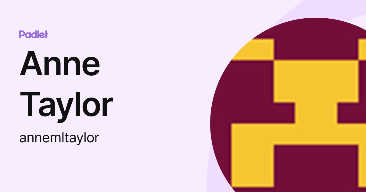 Anne Taylor (annemltaylor) profile | Padlet