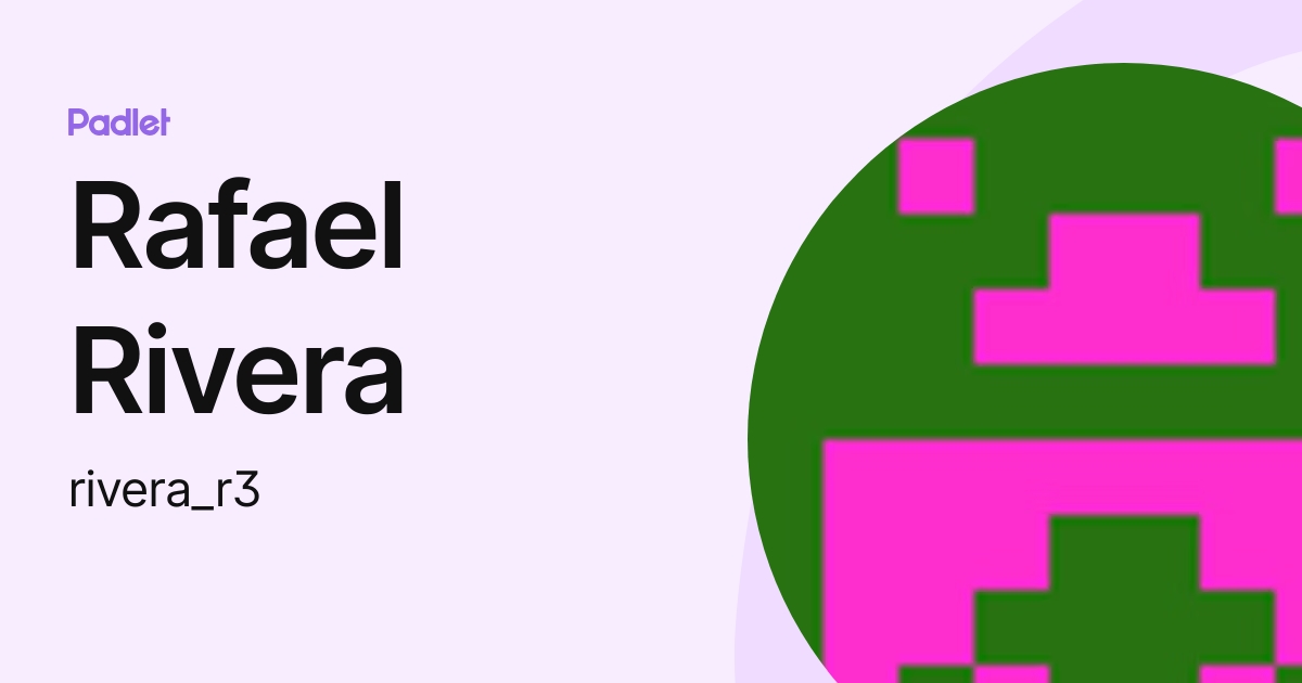 Rafael Rivera (rivera_r3) profile | Padlet