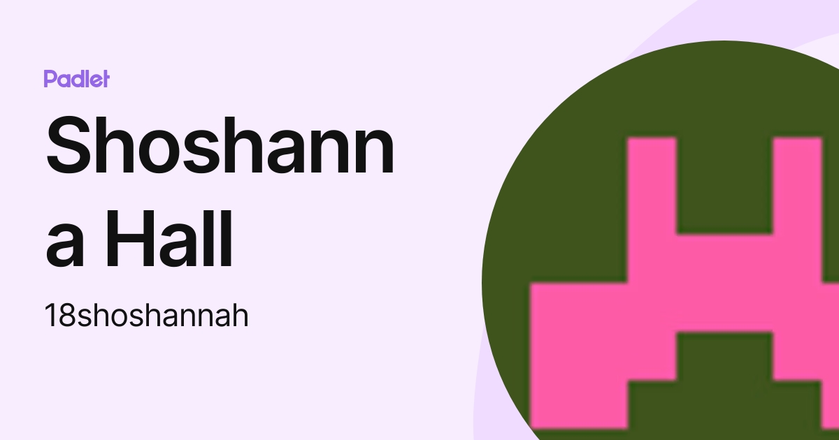 Shoshanna Hall (18shoshannah) profile | Padlet